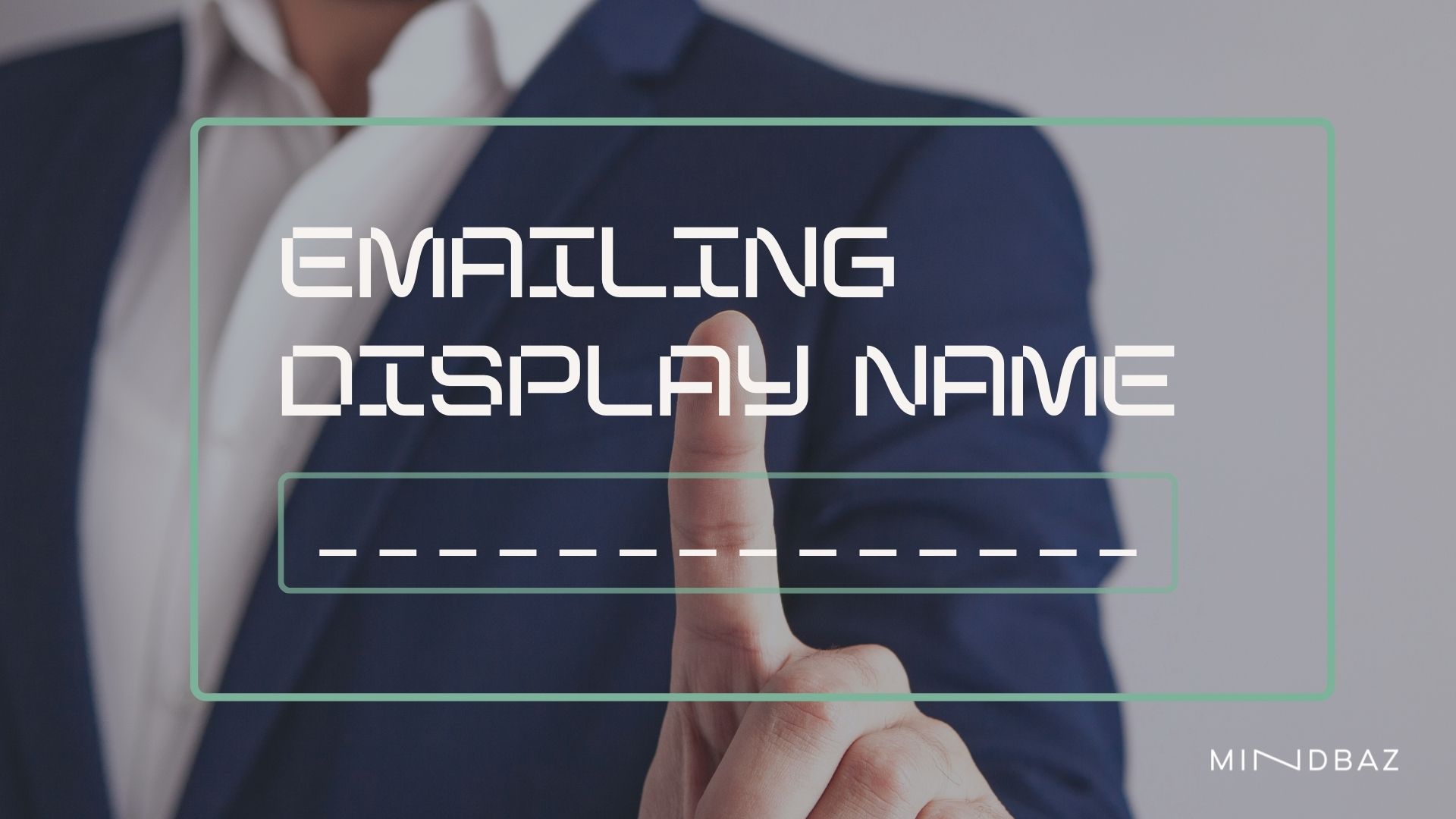 Display Name: Choose the best sender name for your emailing campaign